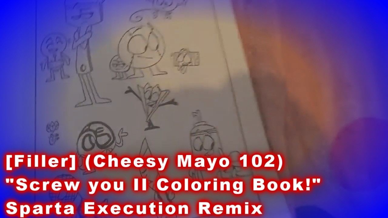 [Filler] (Cheesy Mayo 102) "Screw you II* Coloring Book!" - Sparta ...