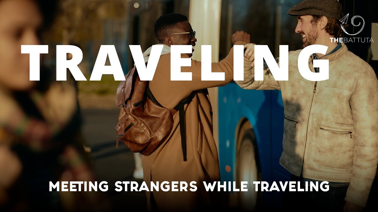 Meeting Strangers While Traveling - YouTube