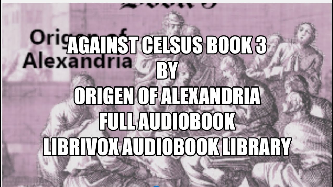Against Celsus Book 3 by Origen of Alexandria 06 Chapters 61 70 Full ...