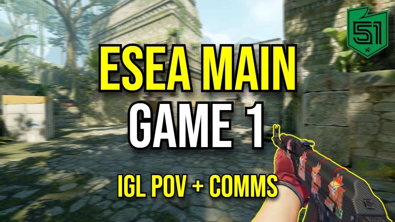 Our FIRST Game in MAIN | ESEA Main Season 51 R1 - YouTube