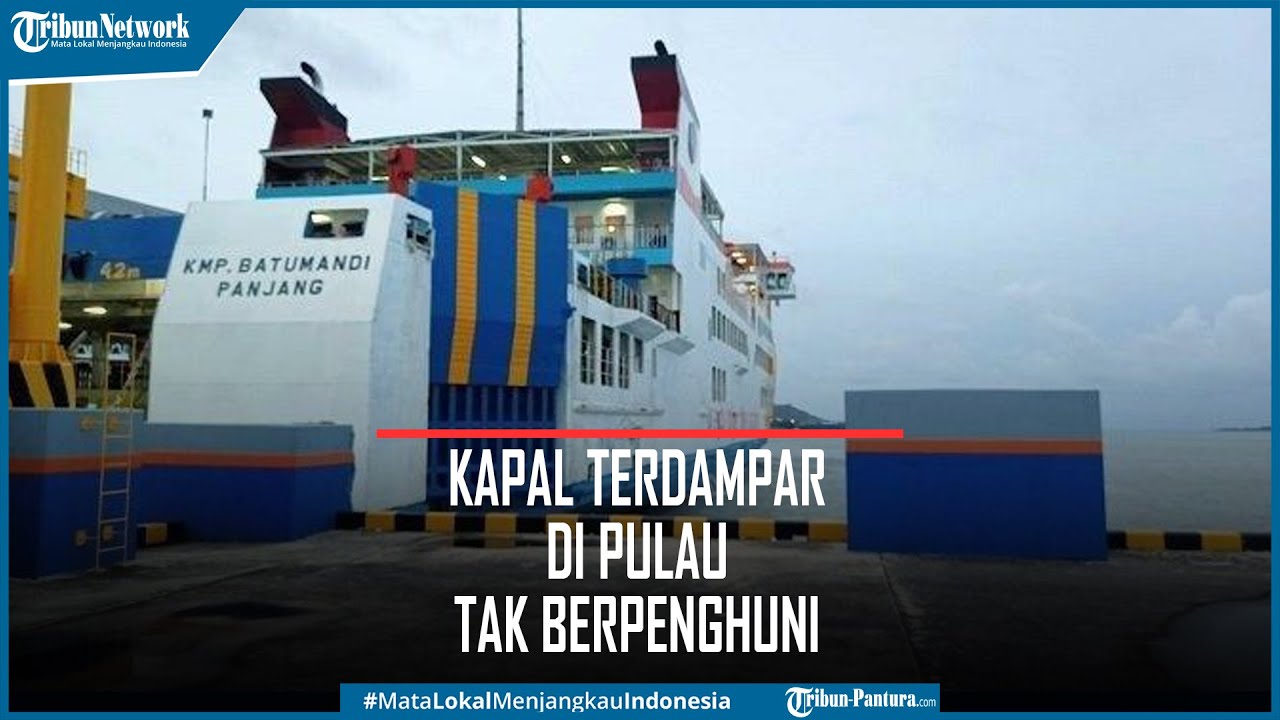 Kapal KMP Batu Mandi Terdampar di Pulau Tak Berpenghuni, Kandas 5 Jam ...