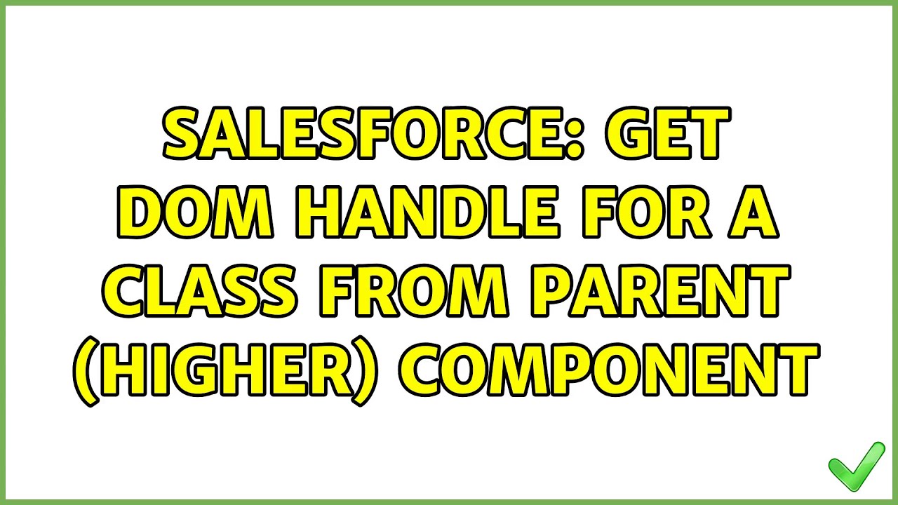 Salesforce: Get DOM handle for a class from parent (higher) component ...