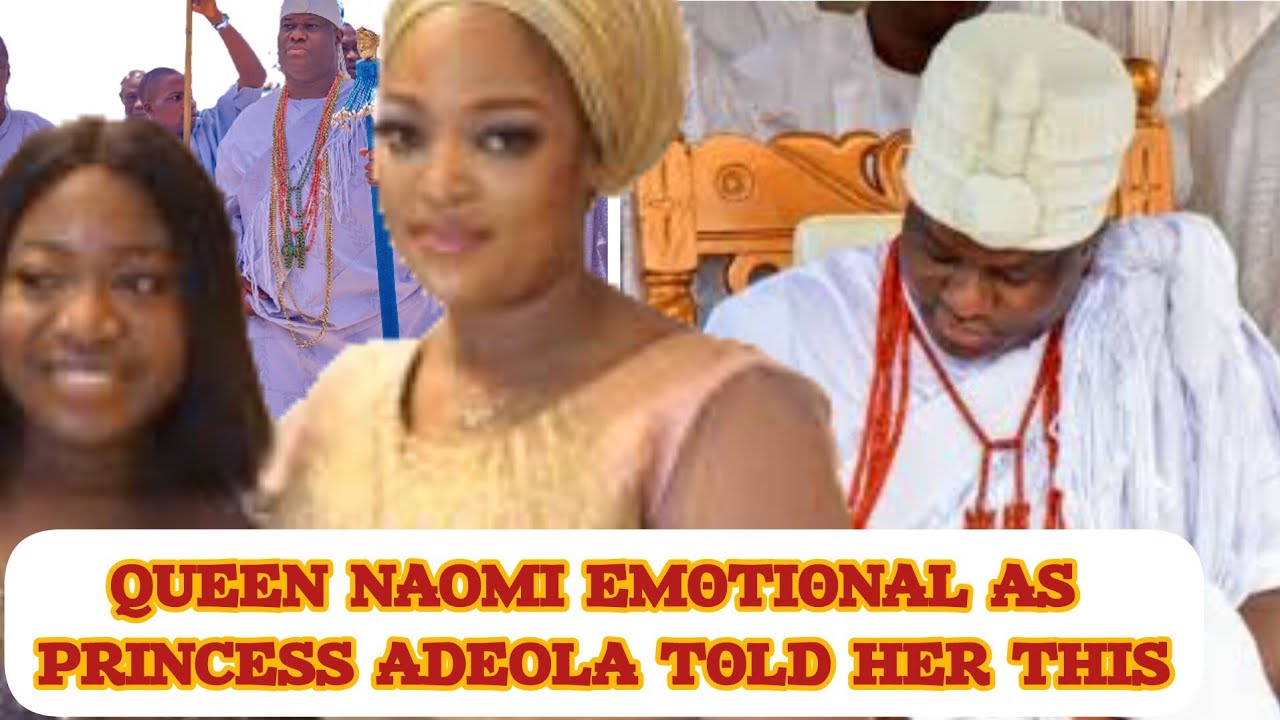 QUEEN NAOMI EM0TI0NAL AS PRINCESS ADEOLA T0LD HER THIS - YouTube