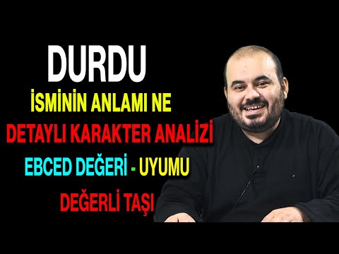 Durdu isminin anlamı nedir ismin esması Detaylı isim karakter analizi ebced değeri uyumu
