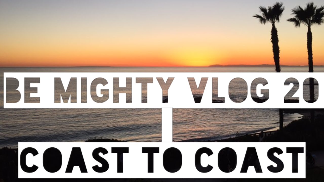 BE MIGHTY Vlog 20 - Coast to Coast - YouTube