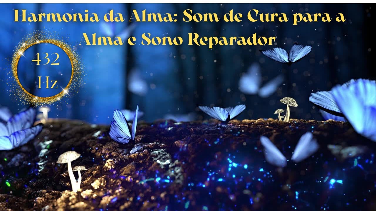 Harmonia da Alma: Som de Cura para a Alma e Sono Reparador (432 Hz ...