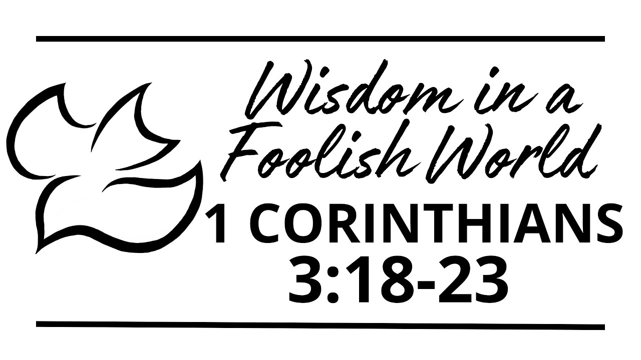 1 CORINTHIANS 3:18-23 "WISDOM IN A FOOLISH WORLD" - YouTube
