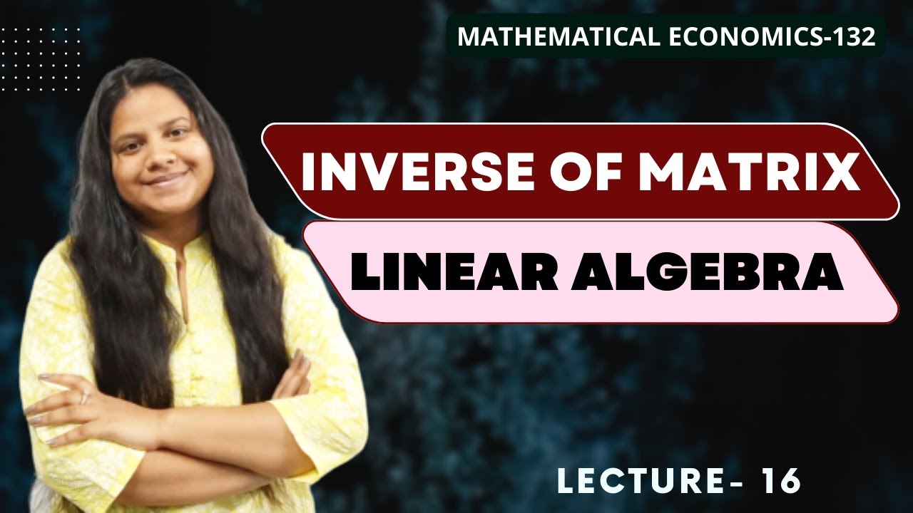 INVERSE OF MATRIX | LINEAR ALGEBRA | BECC 104 | MEC 103 | MATHEMATICAL ...