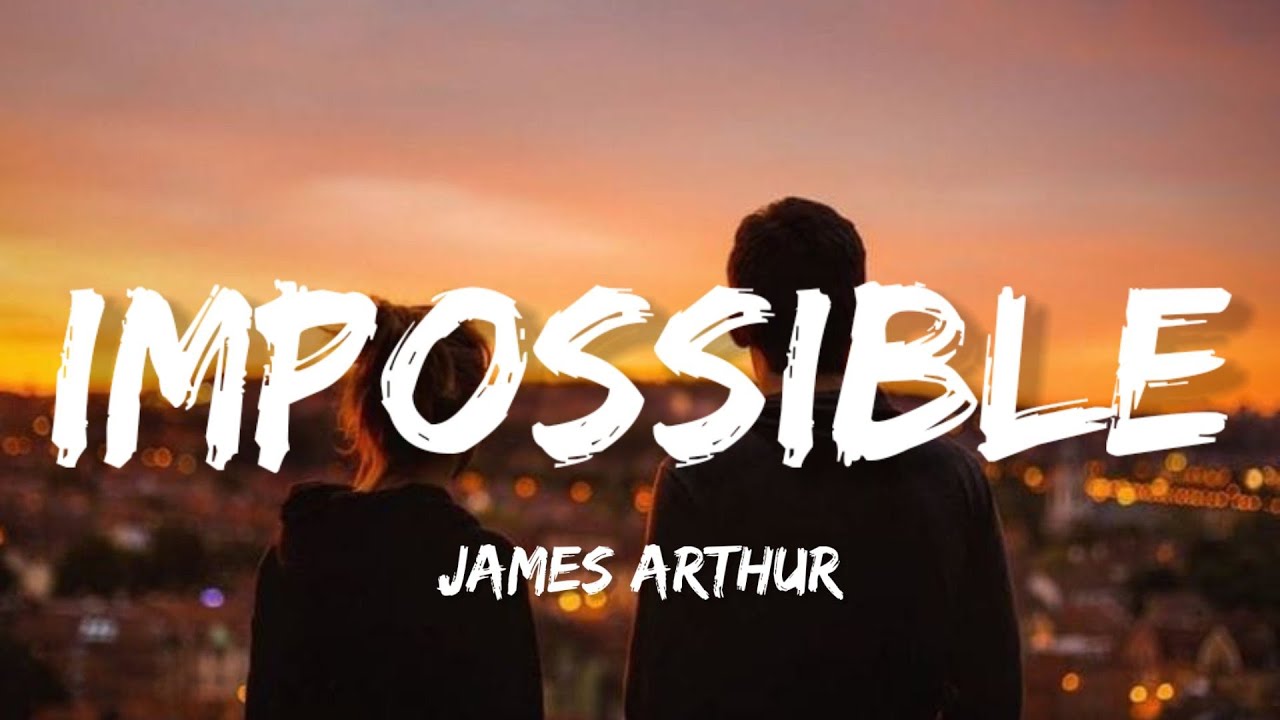 James Arthur - Impossible (Lyrics) - YouTube Music James Arthur - Impossible (Lyrics) - YouTube Music