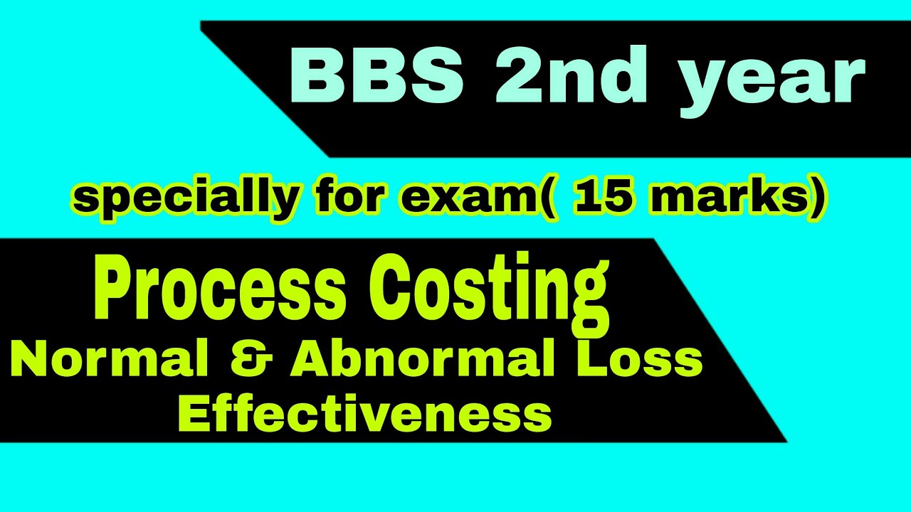 Process costing,Normal loss, Abnormal loss,Abnormal Gain| BBS 2nd year ...