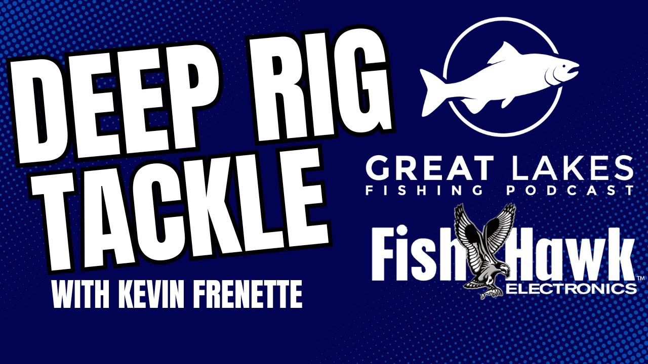 Deep Rig Tackle with Kevin Frenette - Great Lakes Fishing Podcast - YouTube