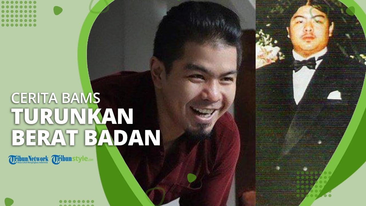 Cerita Bams Eks Samsons Turunkan Berat Badan hingga Alami Titik ...