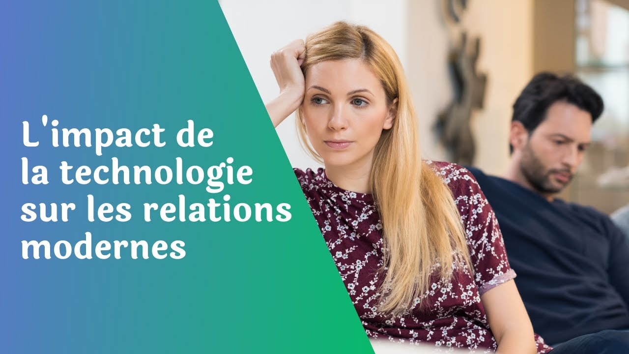 L'IMPACT DE LA TECHNOLOGIE SUR LES RELATIONS MODERNES - YouTube