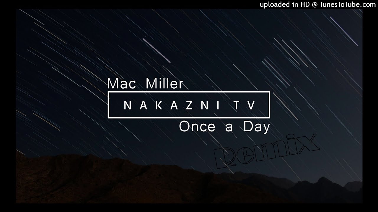 Mac Miller - Once a Day (Nakazni Remix)(Lyrics) - YouTube