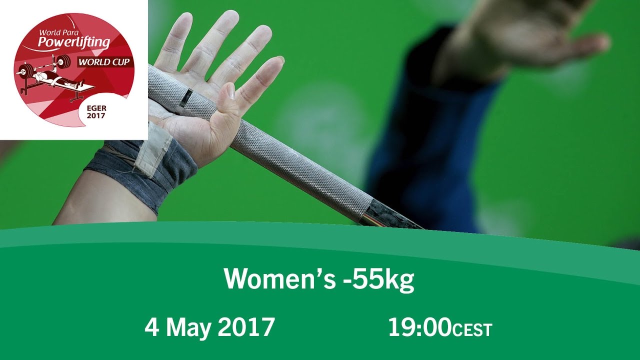 Women's -55kg | 2017 World Para Powerlifting World Cup | Eger - YouTube