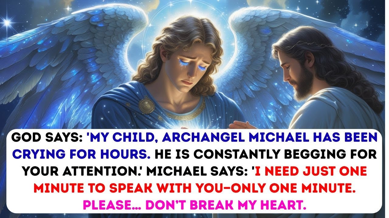 God Says: Archangel Michael Has Been Crying for Hours—Please Don’t ...