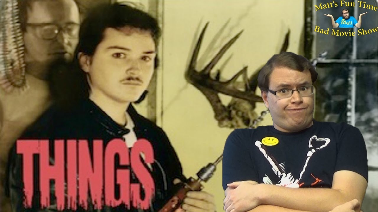 Things - Matt's Fun Time Bad Movie Show - YouTube