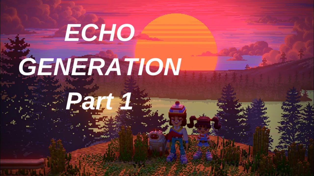 ECHO GENERATION Gameplay Walkthrough - Part 1 - YouTube