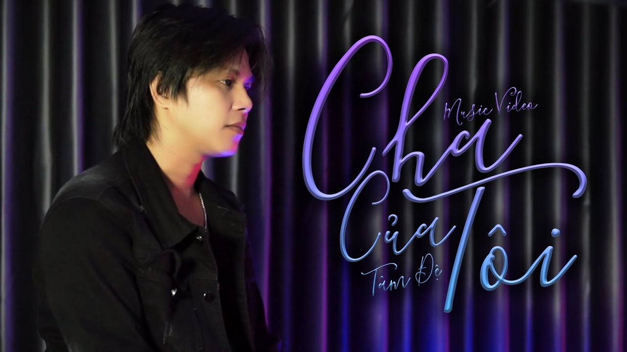 Cha Của Tôi - Tâm Đệ | Prod. Chips G5R || Music Video - YouTube