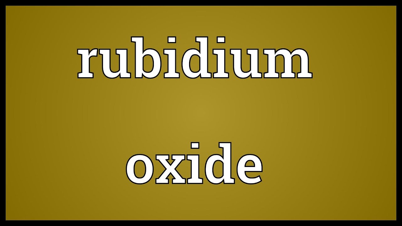 Rubidium oxide Meaning - YouTube
