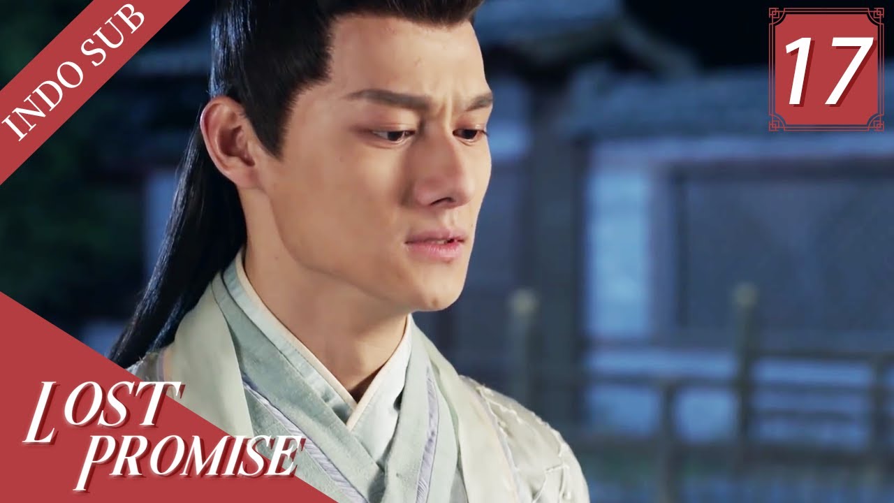 [Indo Sub] lost promise 17 | 胭脂债 17 (Leo Yang, Lucas Yao, Kelly Yu ...