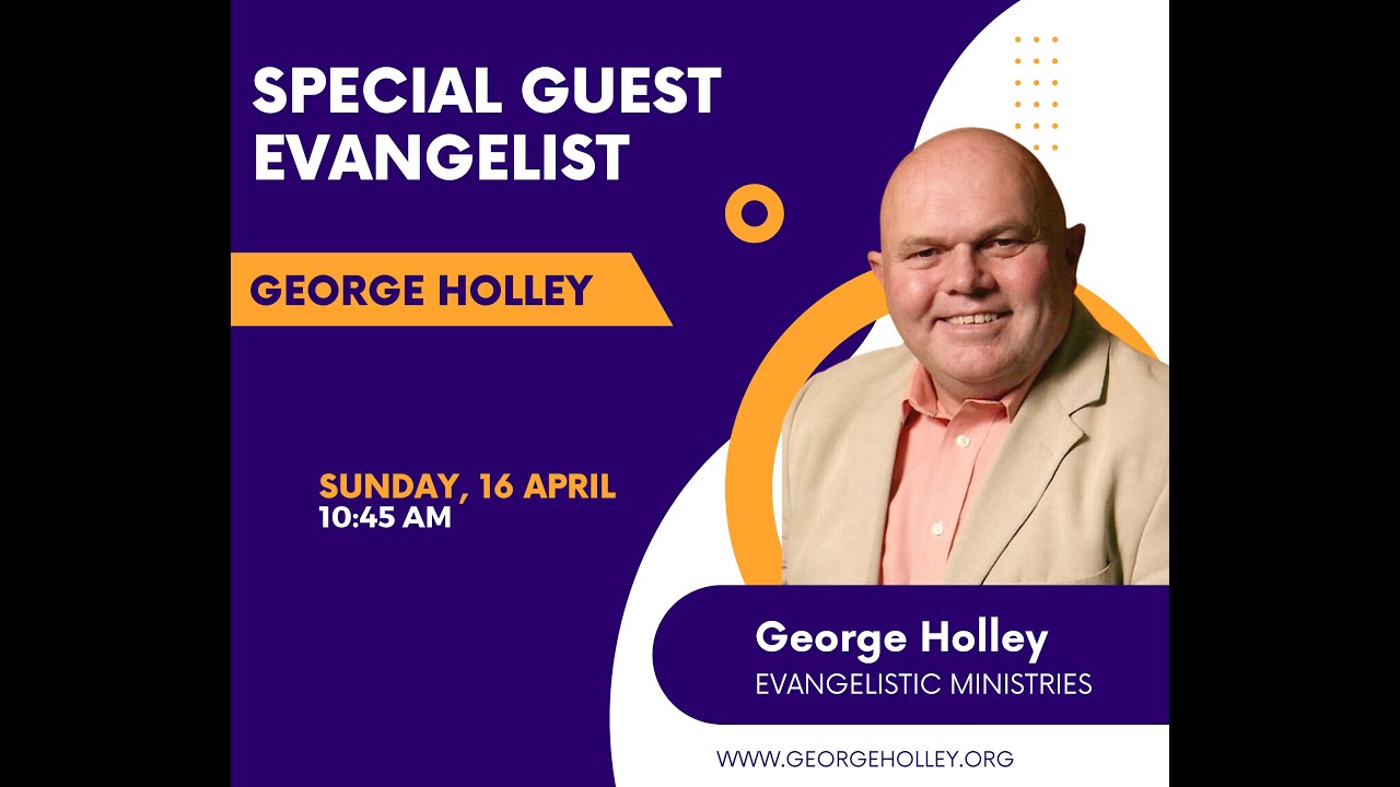 04.16.2023 - Special Guest: Evangelist, George Holley - YouTube