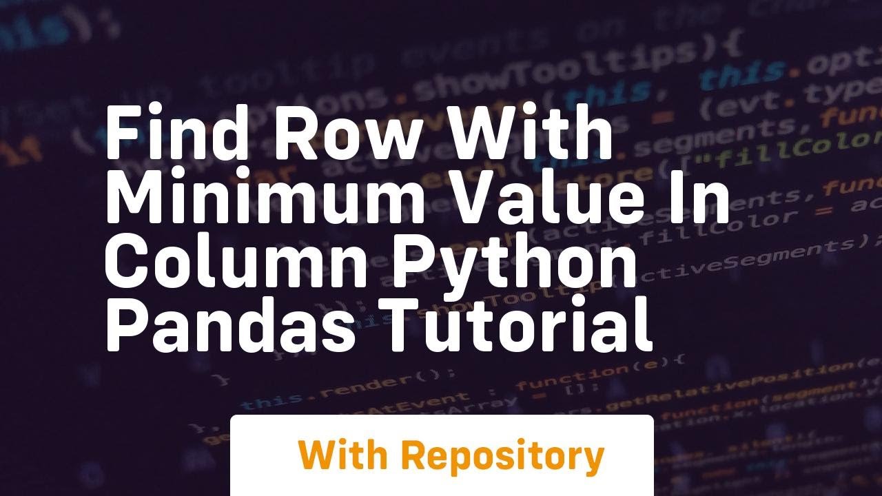 Find Row With Minimum Value In Column Python Pandas Tutorial YouTube Find Row With Minimum Value In Column Python Pandas Tutorial YouTube