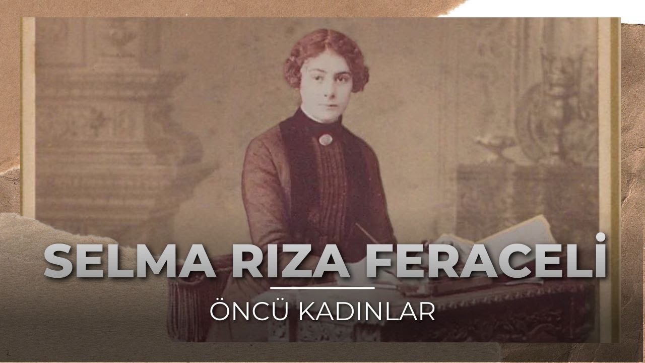 İlk Türk Kadın Gazeteci Selma Rıza Feraceli Kimdir? | Öncü Kadınlar - YouTube