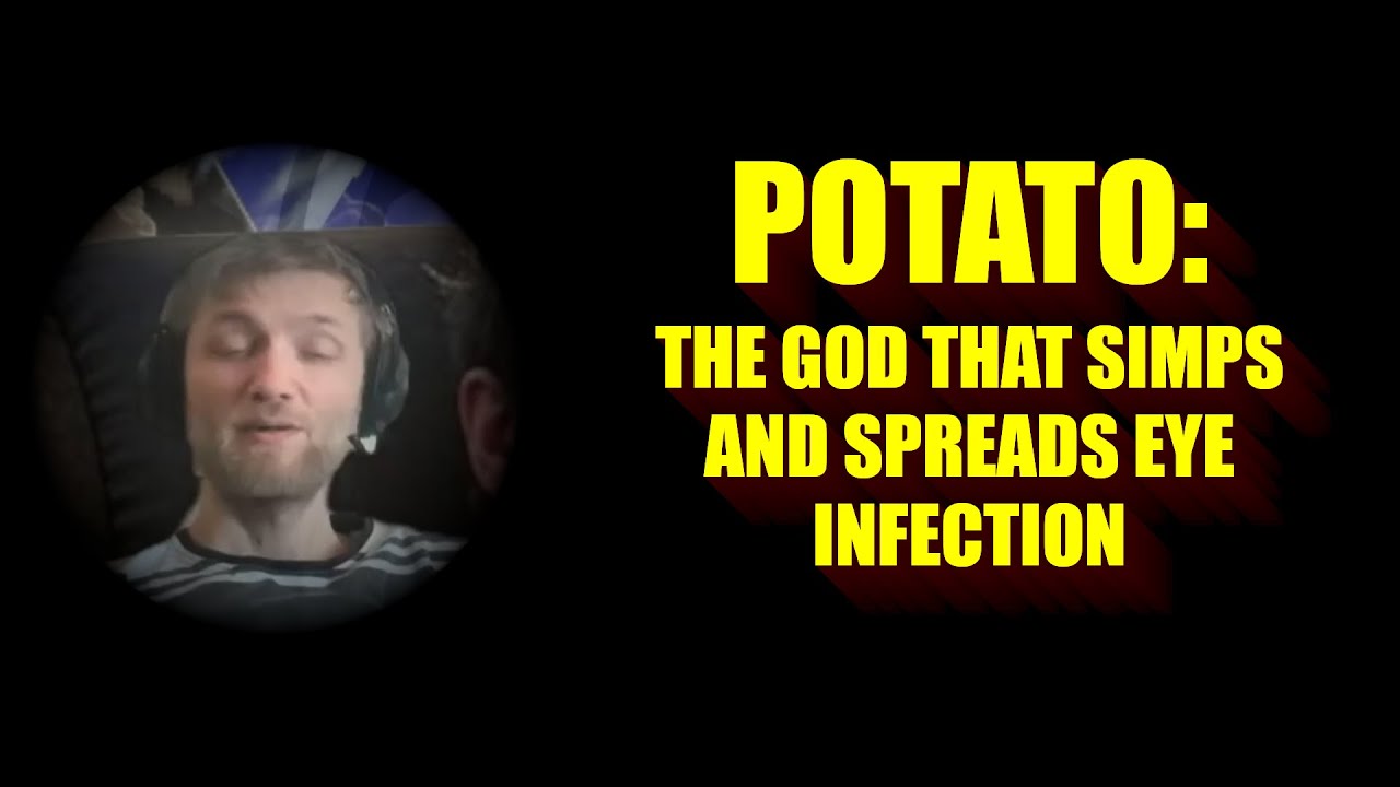 Potato: The "God" That Simps And Spreads Eye Infection - YouTube