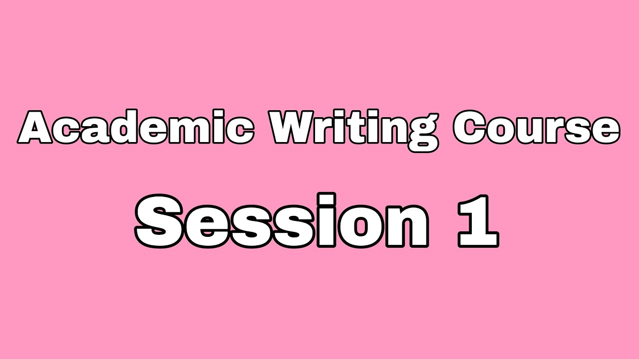 Session 1 | Academic Writing Course - YouTube