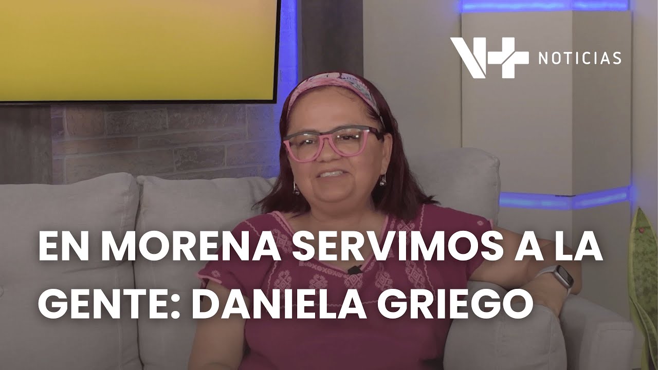 En Morena servimos a la gente: Daniela Griego - YouTube