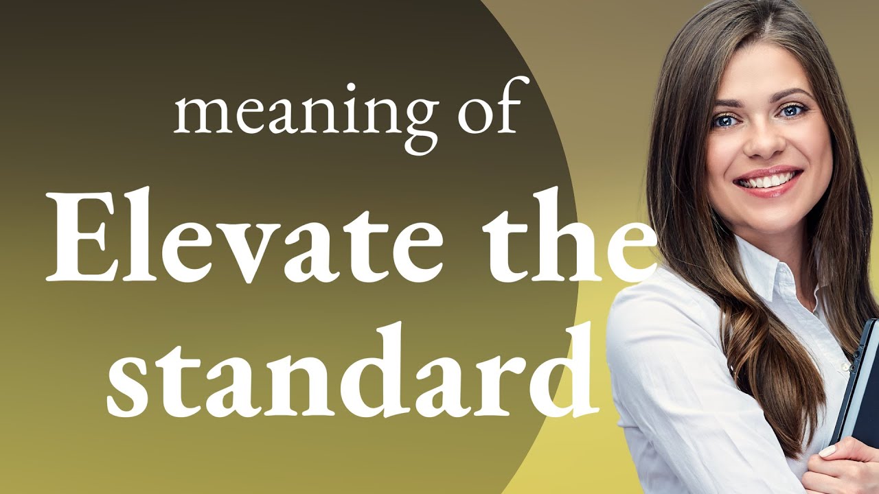 Elevate the Standard: Enhancing Excellence - YouTube