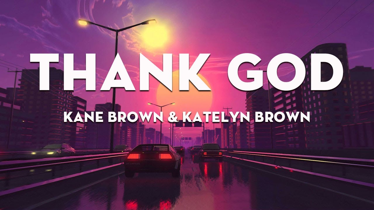 Kane Brown & Katelyn Brown - Thank God (Lyrics) | Miley Cyrus, Flowers ...