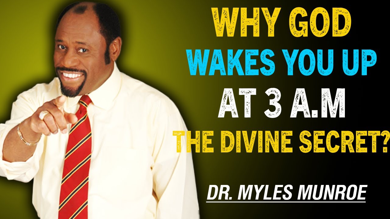 WHY GOD WAKES YOU UP AT 3 A.M. 🗝️ The Divine Secret Revealed - Dr. Myles Munroe BEST SPEECH ...