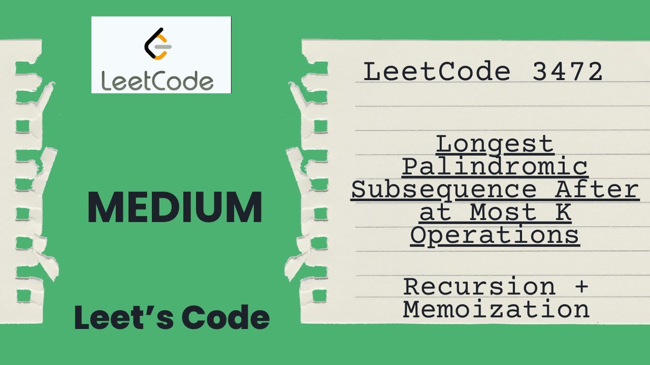 3472. Longest Palindromic Subsequence After at Most K Operations | Recursion | Memoization ...