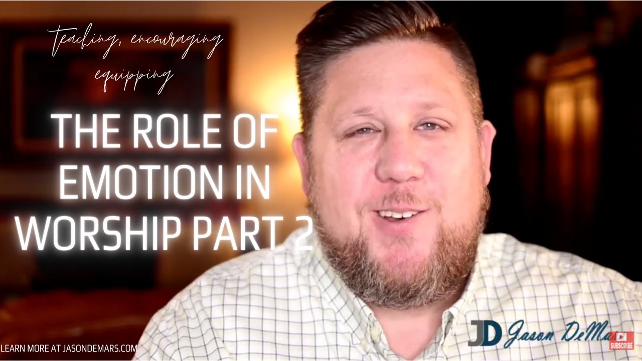 The Role of Emotion in Worship Part 2 - YouTube