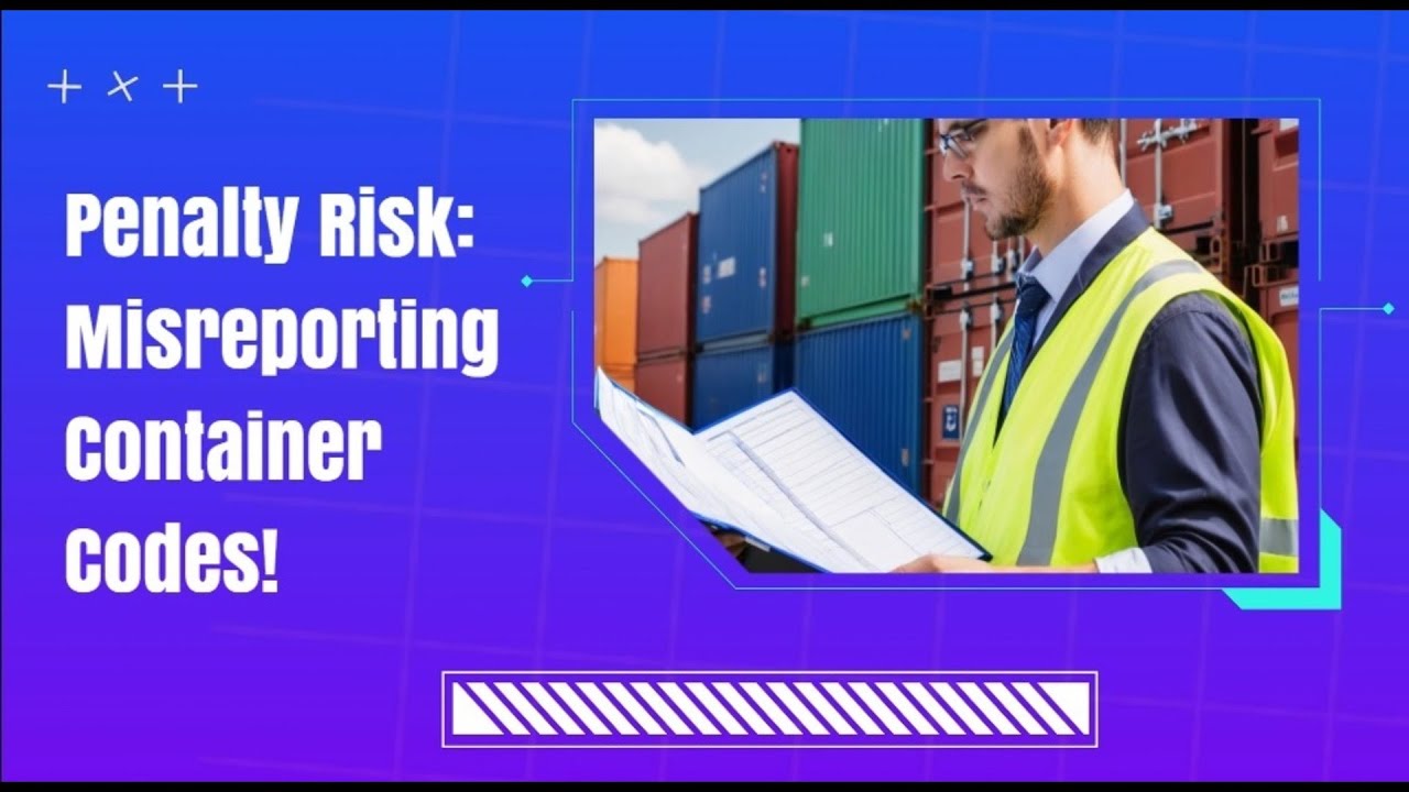 Penalty Risk: Misreporting Container Codes! - YouTube