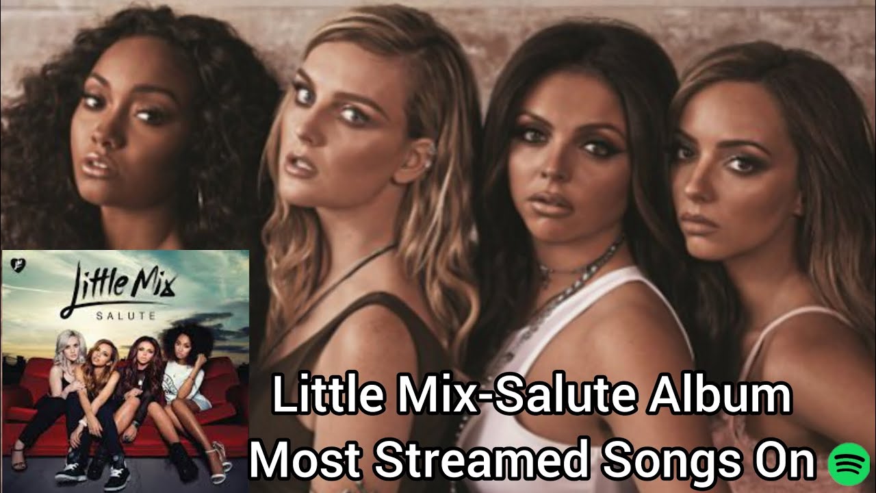 Little Mix-Salute Album Most Streamed Songs On Spotify - YouTube