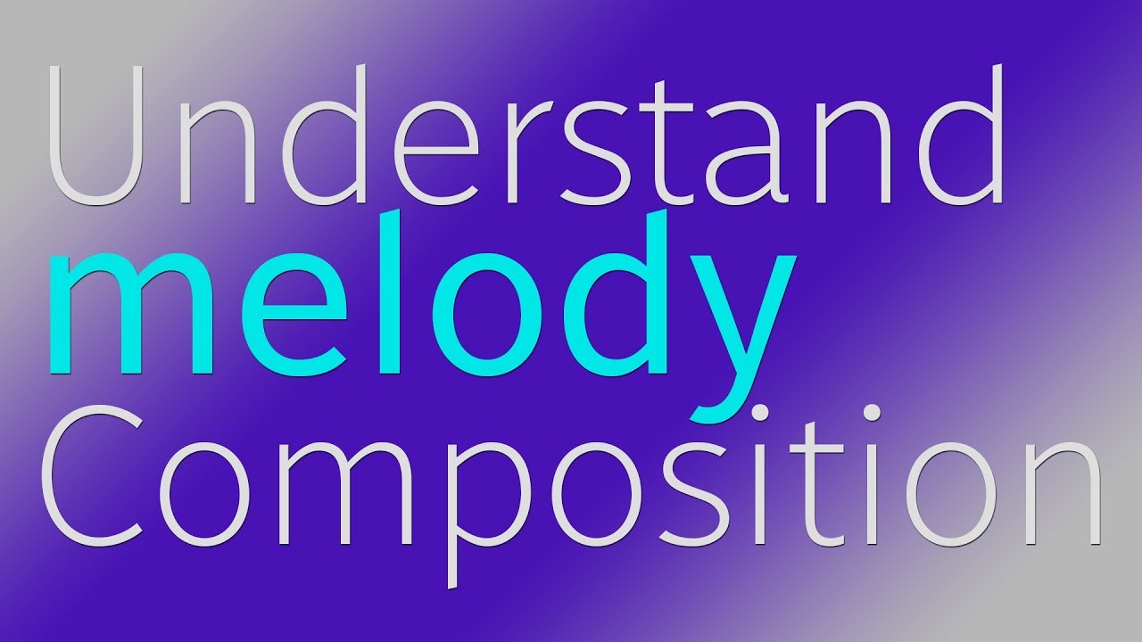 Understanding Melody Composition - YouTube