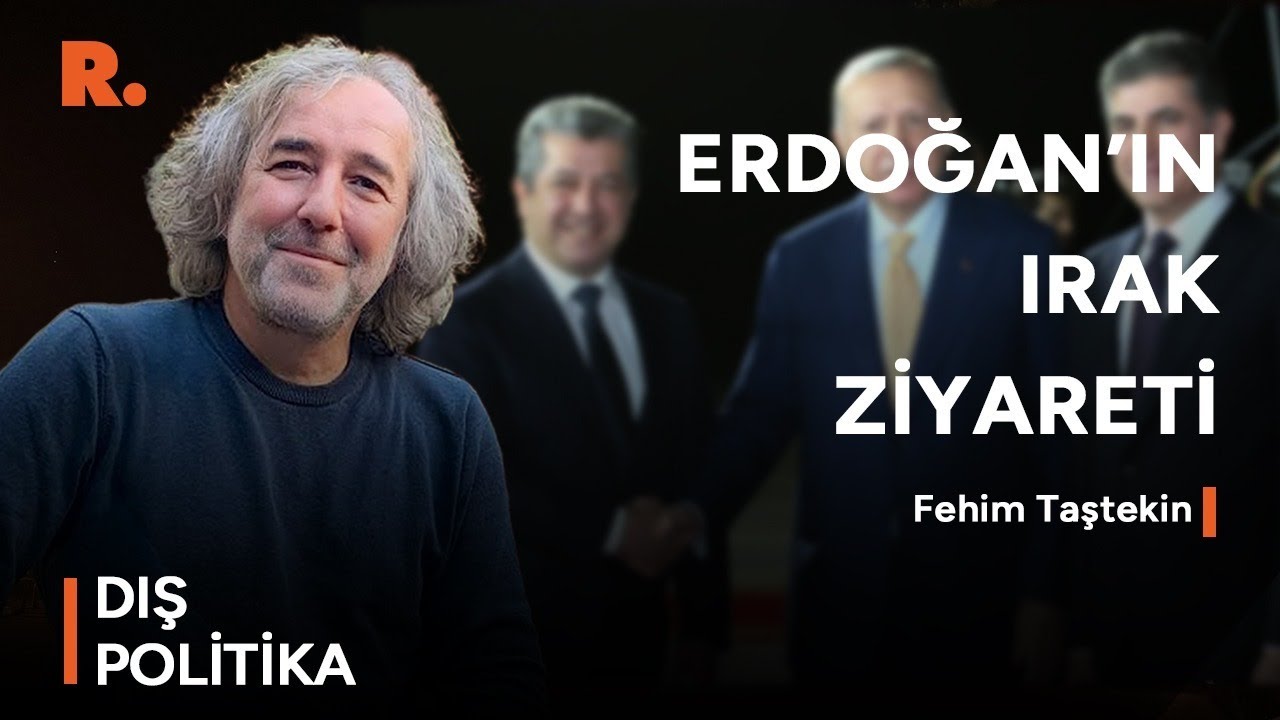 Fehim Taştekin, Cumhurbaşkanı Erdoğan'ın Irak temaslarını değerlendirdi ...