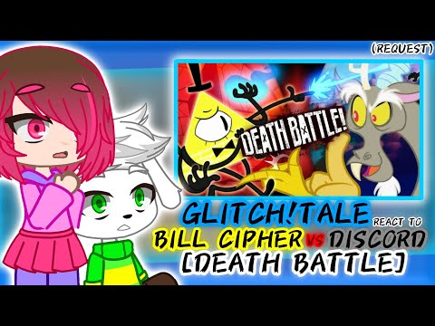 GLITCH!TALE REACT TO BILL CIPHER VS DISCORD [DEATH BATTLE] (REQUEST)