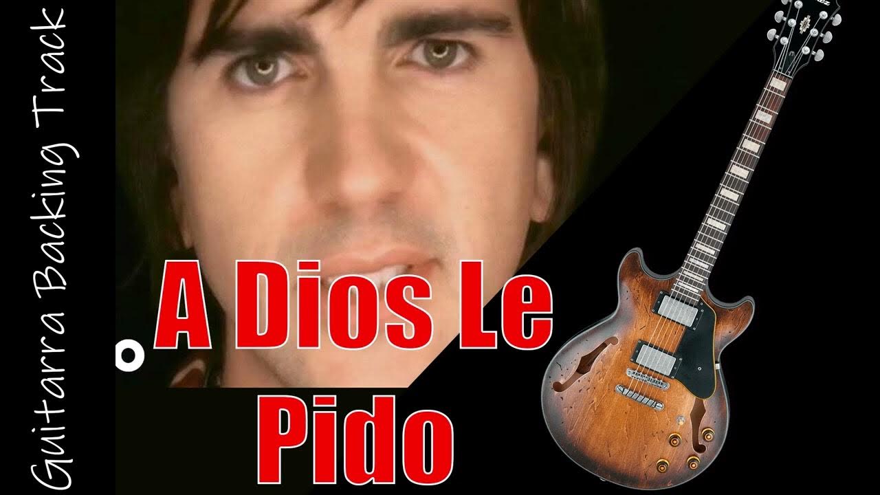 A Dios Le Pido Juanes Guitarra Backing Track - YouTube