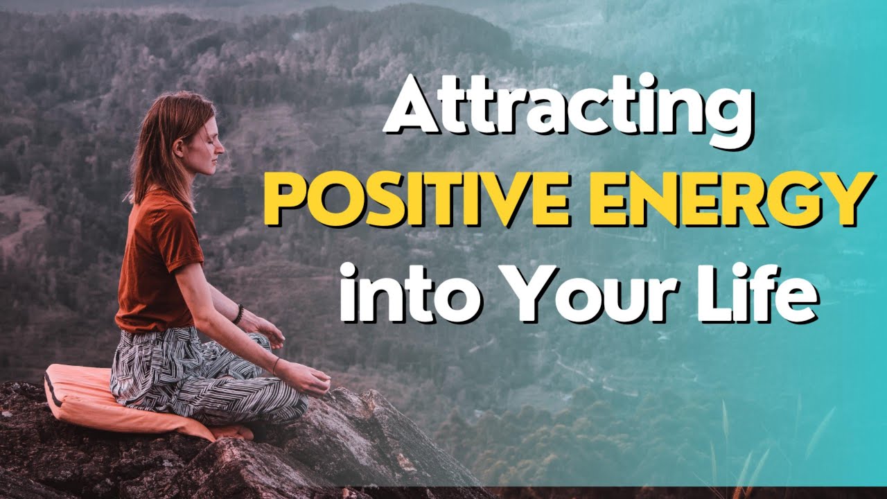 Attracting Positive Energy into Your Life | Law of Attraction - YouTube
