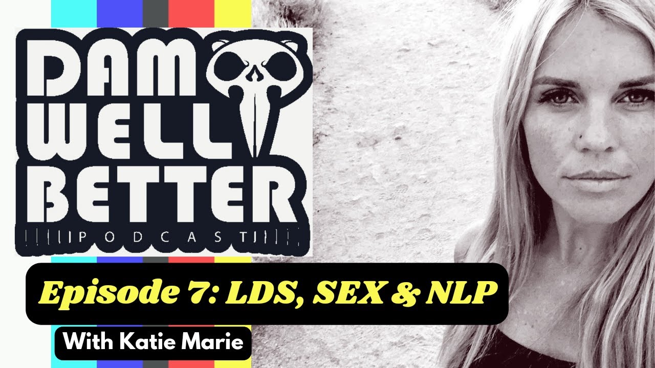 Episode 07 Lds Sex And Nlp With Katie Marie Youtube