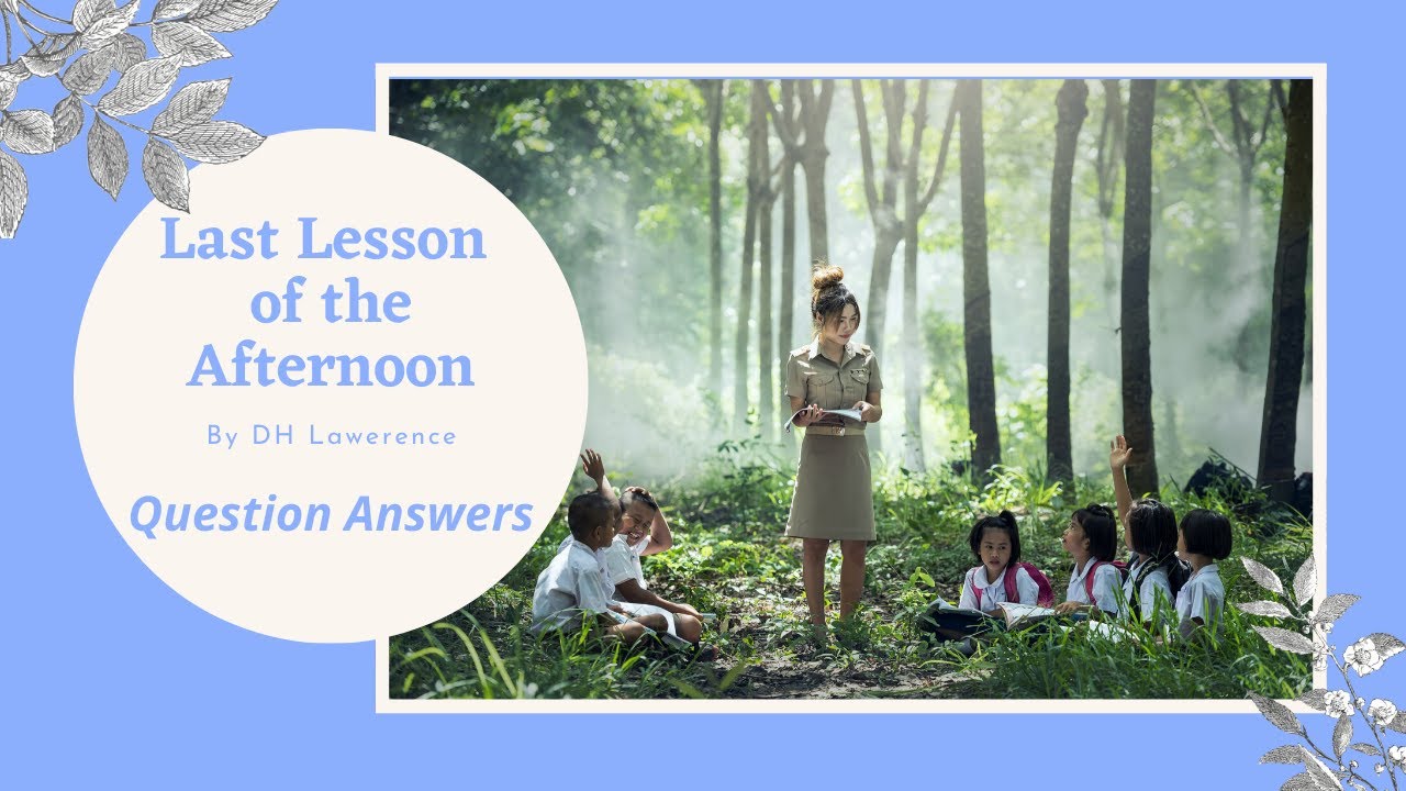 Last Lesson of The Afternoon by D.H. Lawrence Question Answer ...