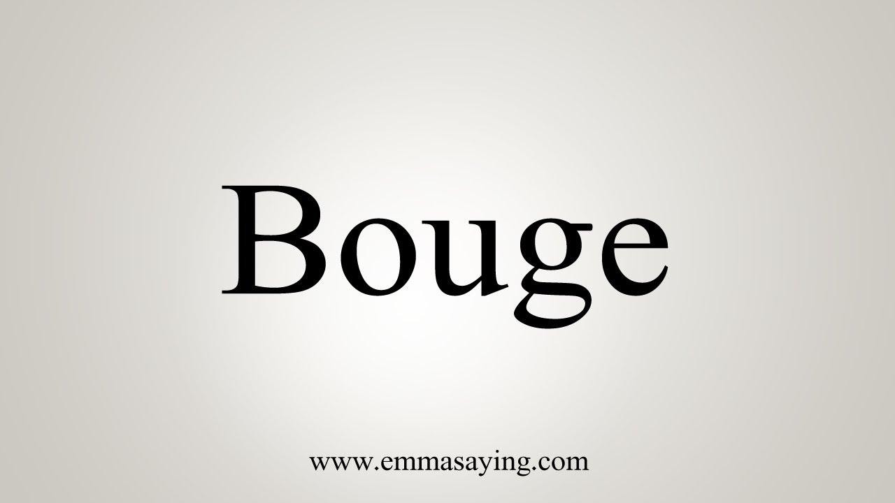 How To Say Bouge - YouTube