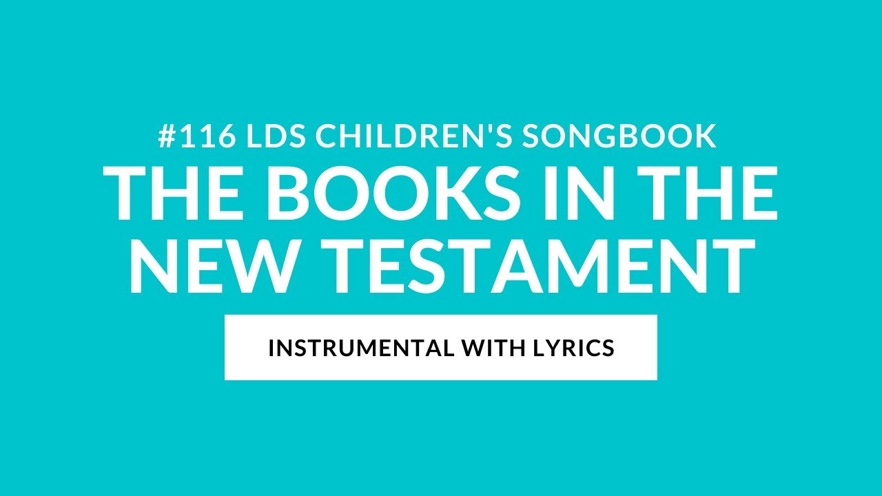 #116 | The Books in the New Testament (Instrumental With Lyrics) | LDS ...