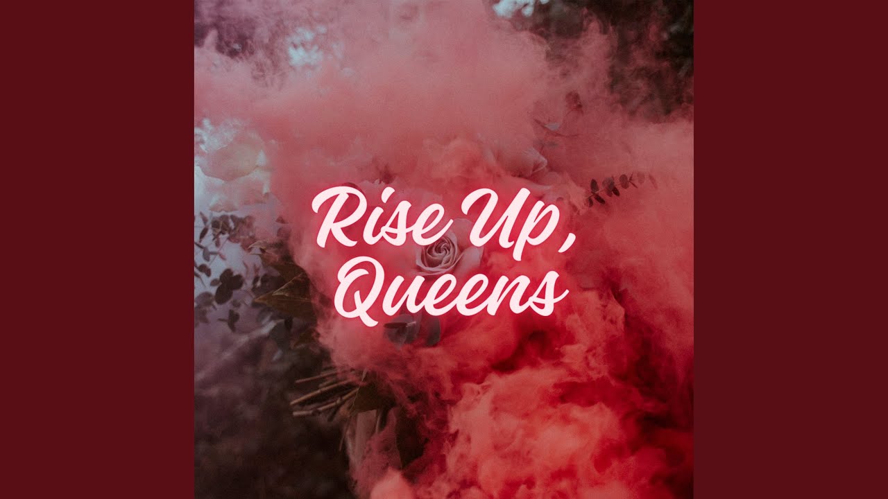 Rise Up, Queens - YouTube