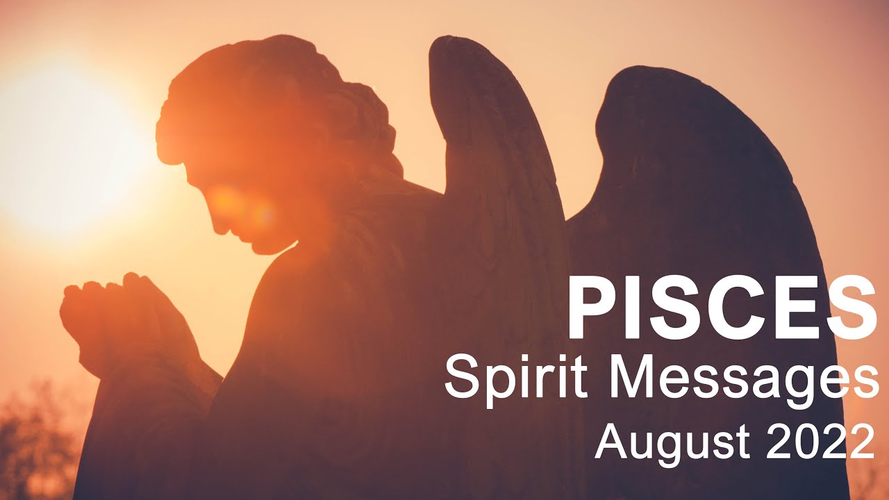 PISCES SPIRIT MESSAGES AUGUST 2022 "A BIG STEP FORWARD & GREATER ...