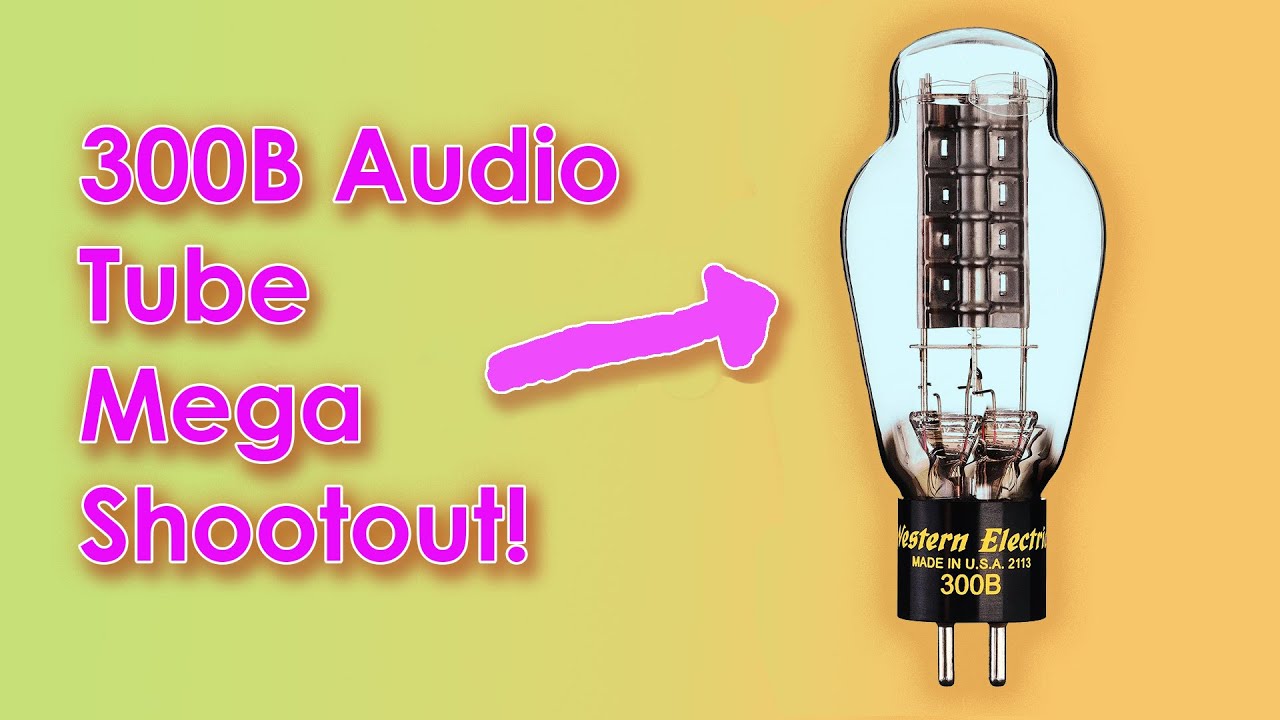 300B Audio Tube Mega Shootout 2025: Subjective Review - YouTube